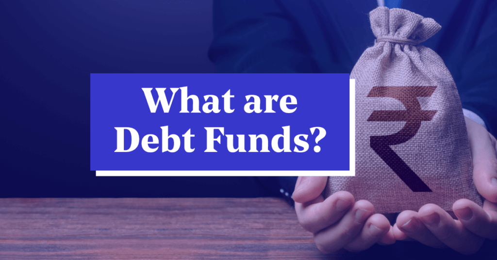 Debt Funds: Meaning, Types, Benefits & How to Invest in Debt Mutual Funds