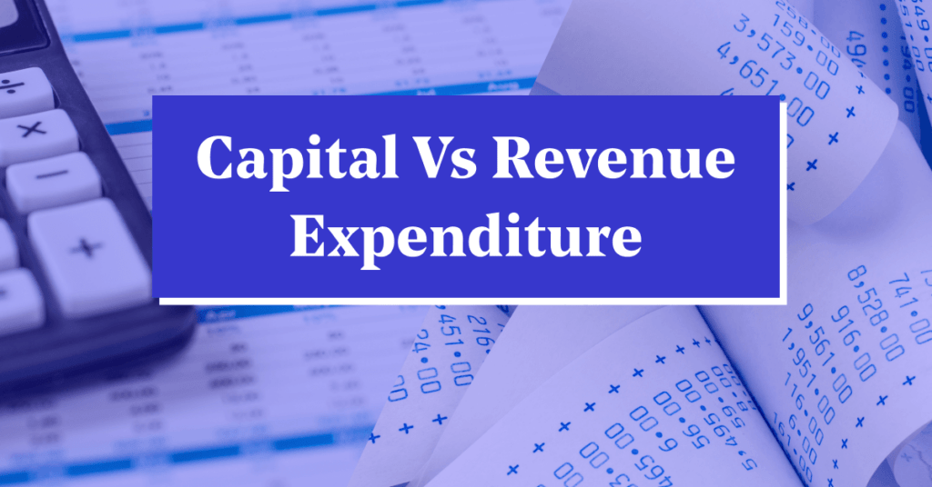 Capital vs Revenue Expenditure: Key Differences Explained