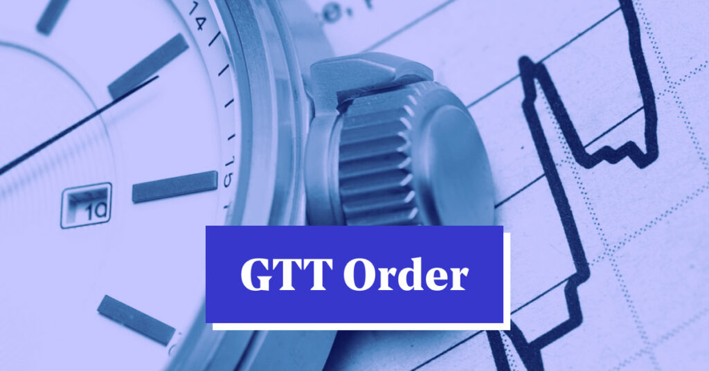 GTT Order (Good Till Triggered): Meaning, Validity & Use