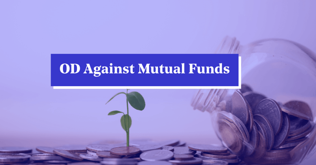 OD Against Mutual Funds - Limits for Overdraft Against MFs