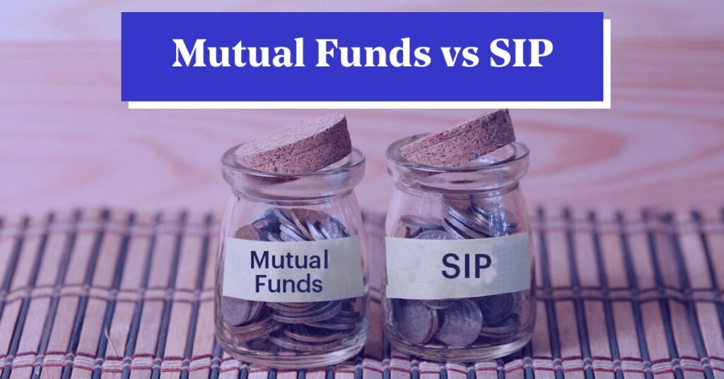 Difference Between SIP and Mutual Fund: Benefits & Risks of SIPs & MFs